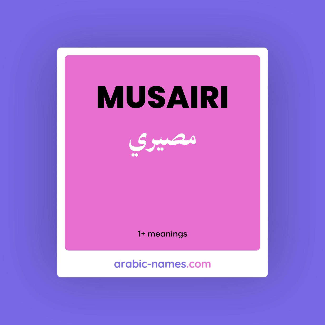 MUSAIRI (مصيري) Meaning in Arabic & English - Arabic Names