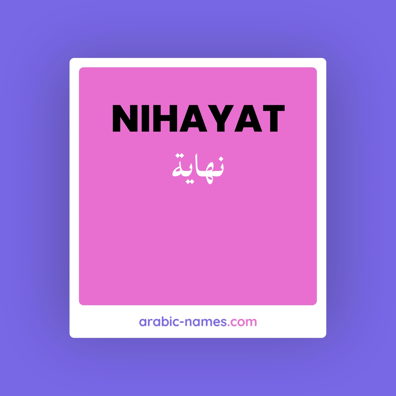 NIHAYAT (نهاية) Meaning in Arabic & English - Arabic Names
