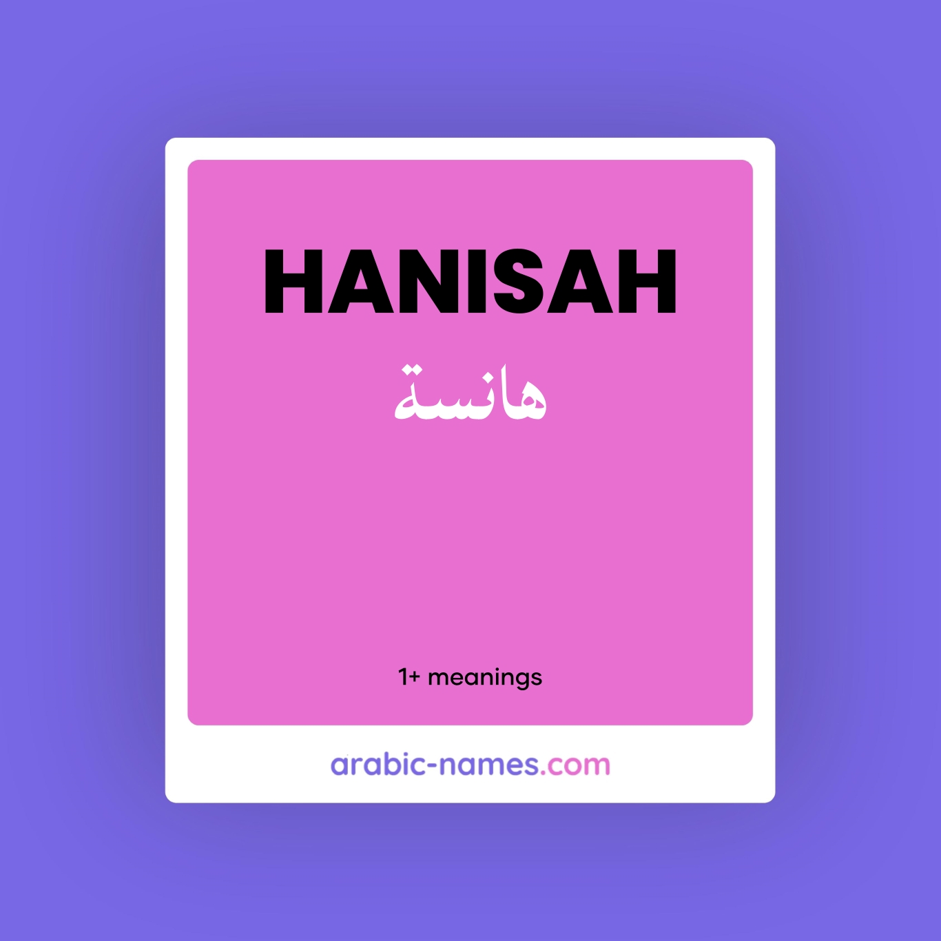HANISAH (هانسة) Meaning in Arabic & English - Arabic Names